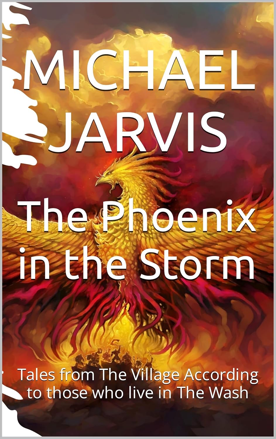 The Phoenix in the Storm: Tales from The Village According to those who ...