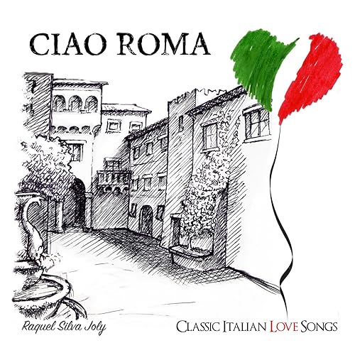 Ciao Roma: Classic Italian Love Songs de Raquel Silva Joly en Amazon ...