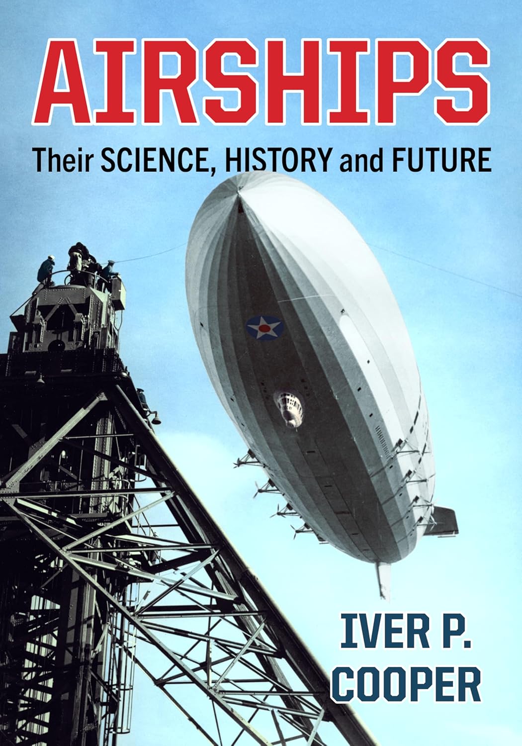 Airships: Their Science, History and Future: Cooper, Iver P ...