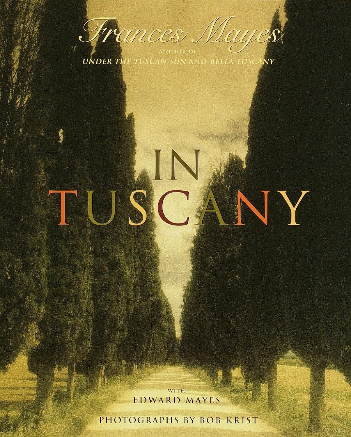 In Tuscany: Frances Mayes, Bob Krist, Edward Mayes: 9780767905350 ...