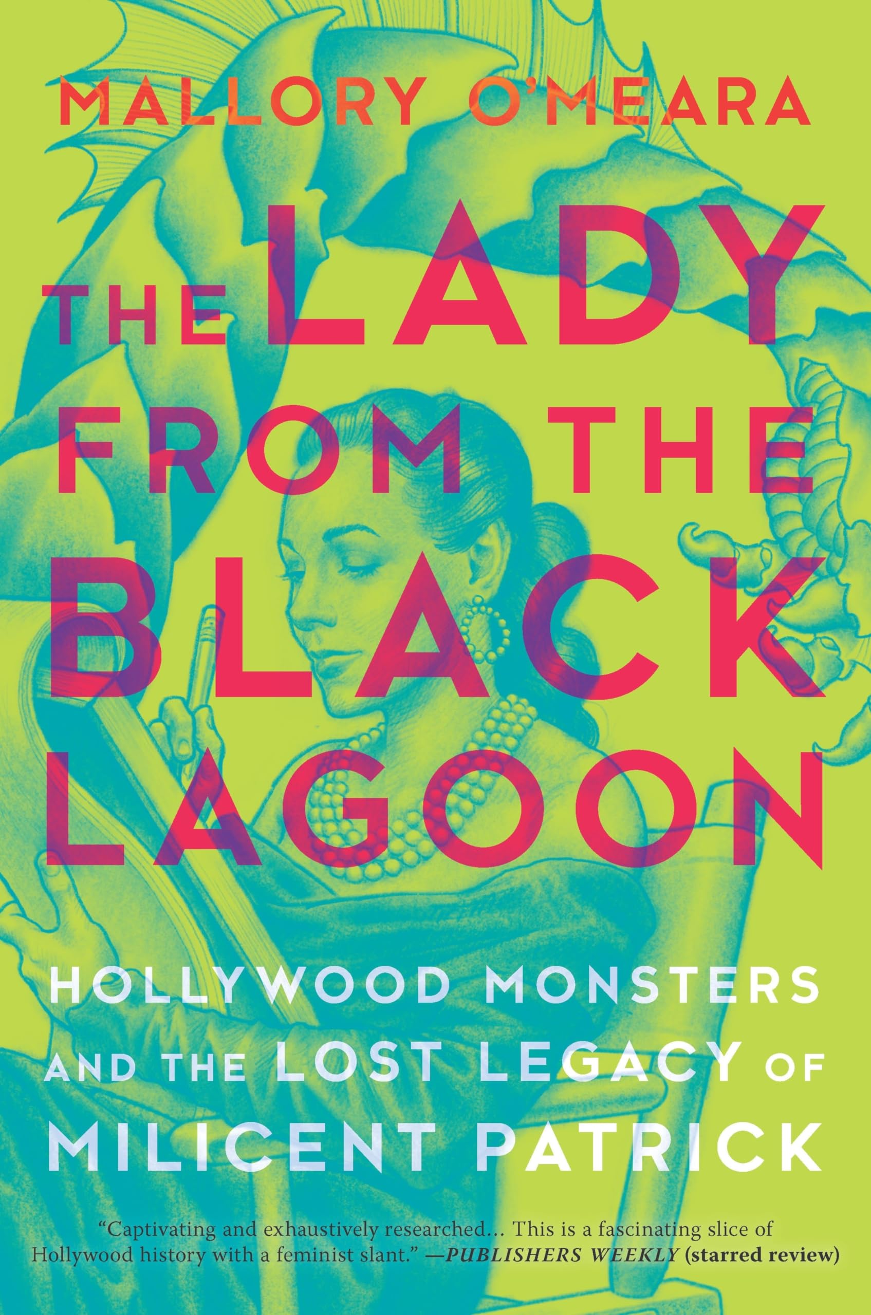 The Lady from the Black Lagoon: Hollywood Monsters and the Lost Legacy ...