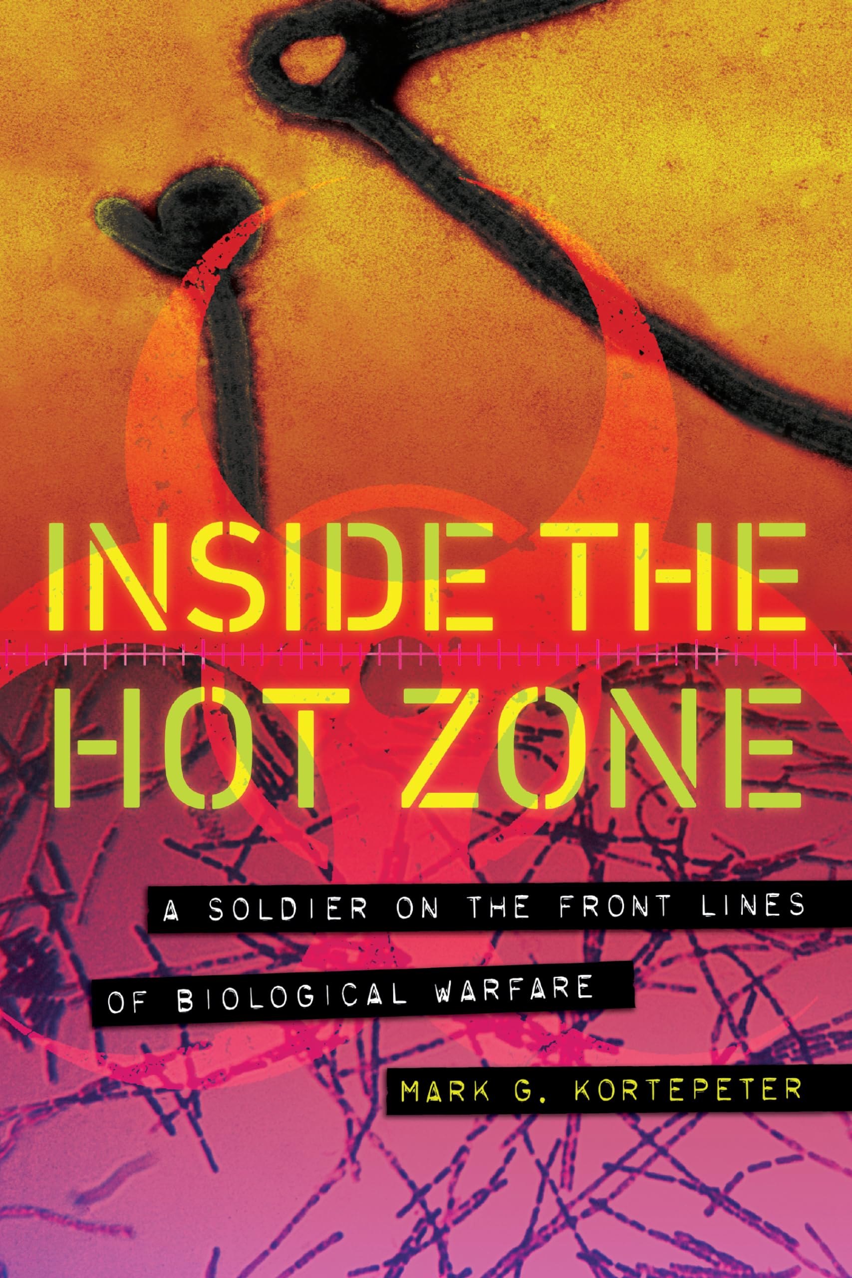 Inside the Hot Zone: A Soldier on the Front Lines of Biological Warfare ...