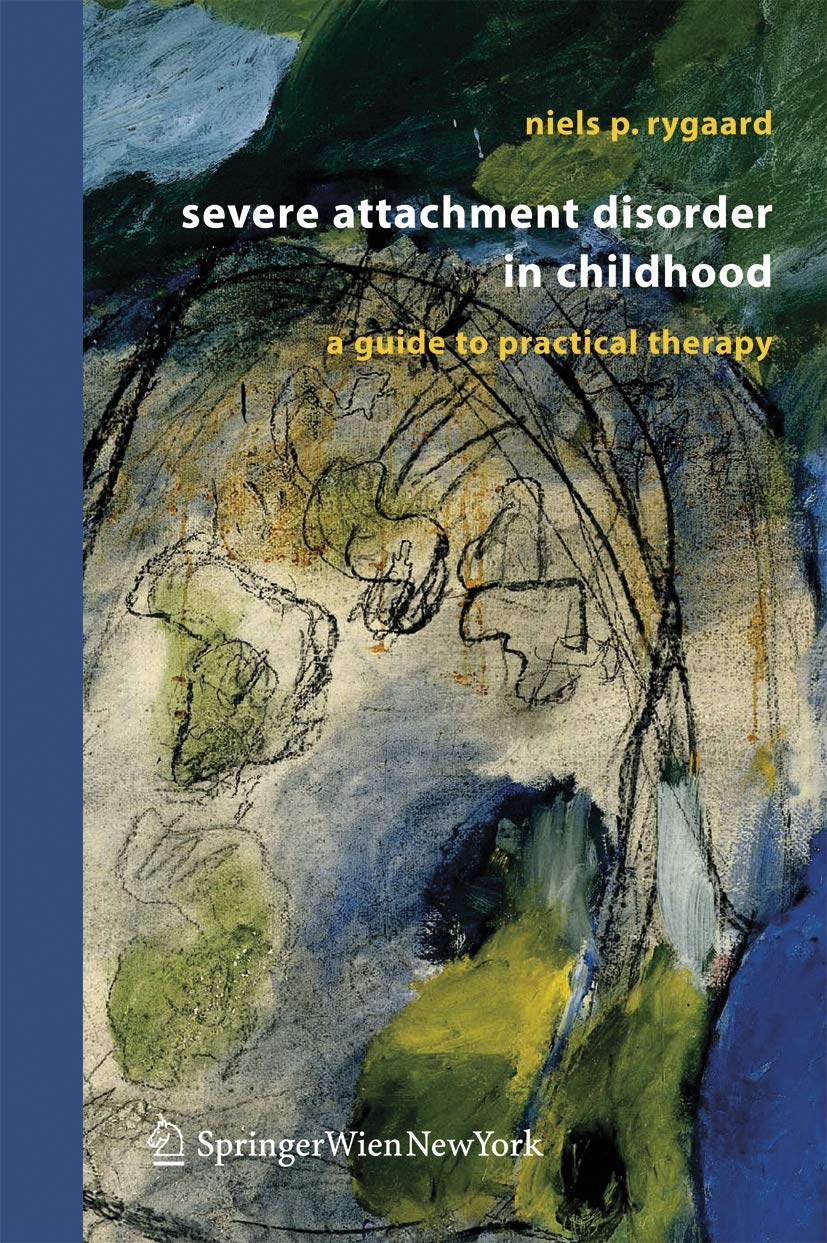 Severe Attachment Disorder in Childhood: A Guide to Practical Therapy ...