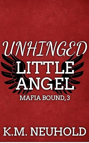 Unhinged Little Angel (Mafia Bound Book 3) - Kindle edition by Neuhold, K.M.. Romance Kindle ...