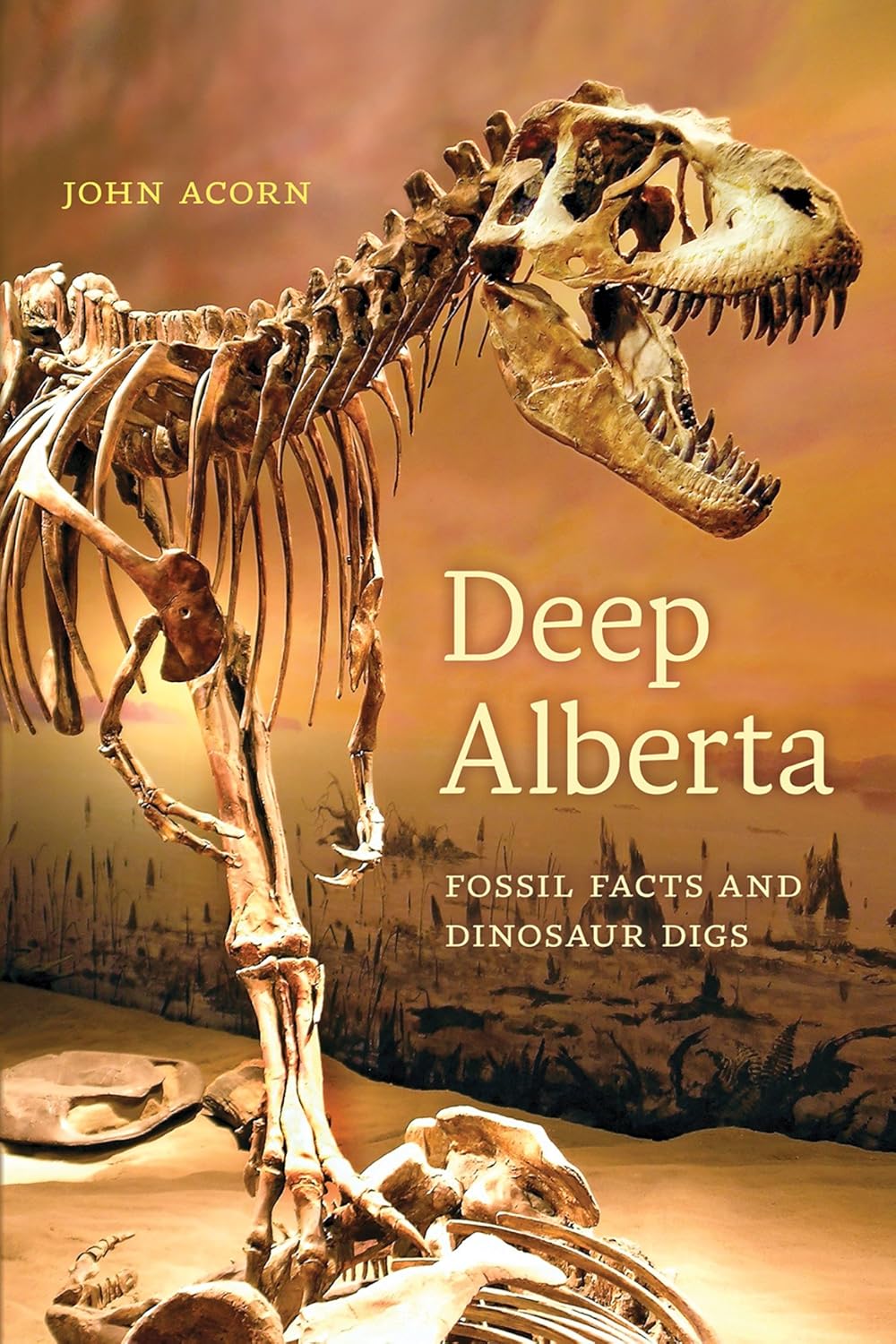 Deep Alberta: Fossil Facts and Dinosaur Digs (The University of Alberta ...