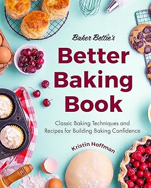 Baker Bettie’s Better Baking Book: Classic Baking Techniques and ...