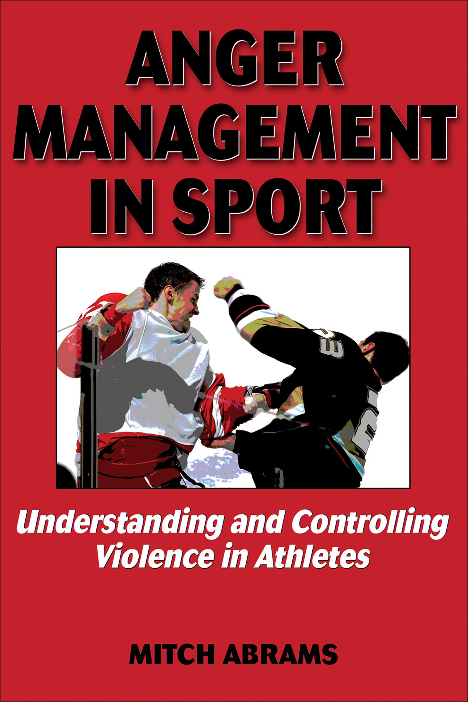 Anger Management in Sport: Understanding and Controlling Violence in ...