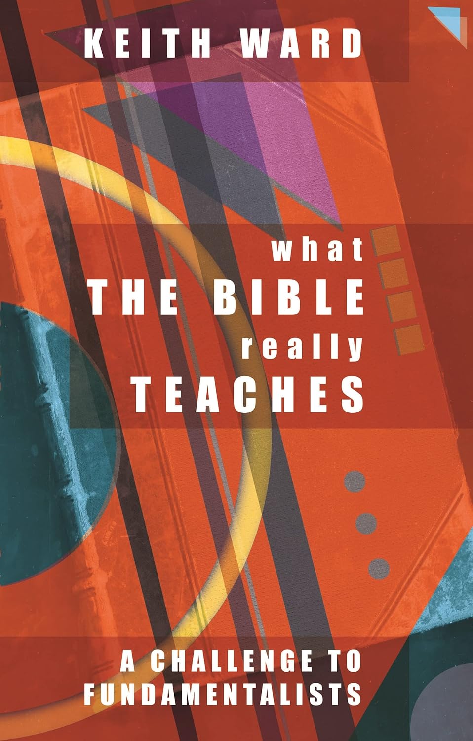 What the Bible Really Teaches : A Challenge to Fundamentalists: Keith ...