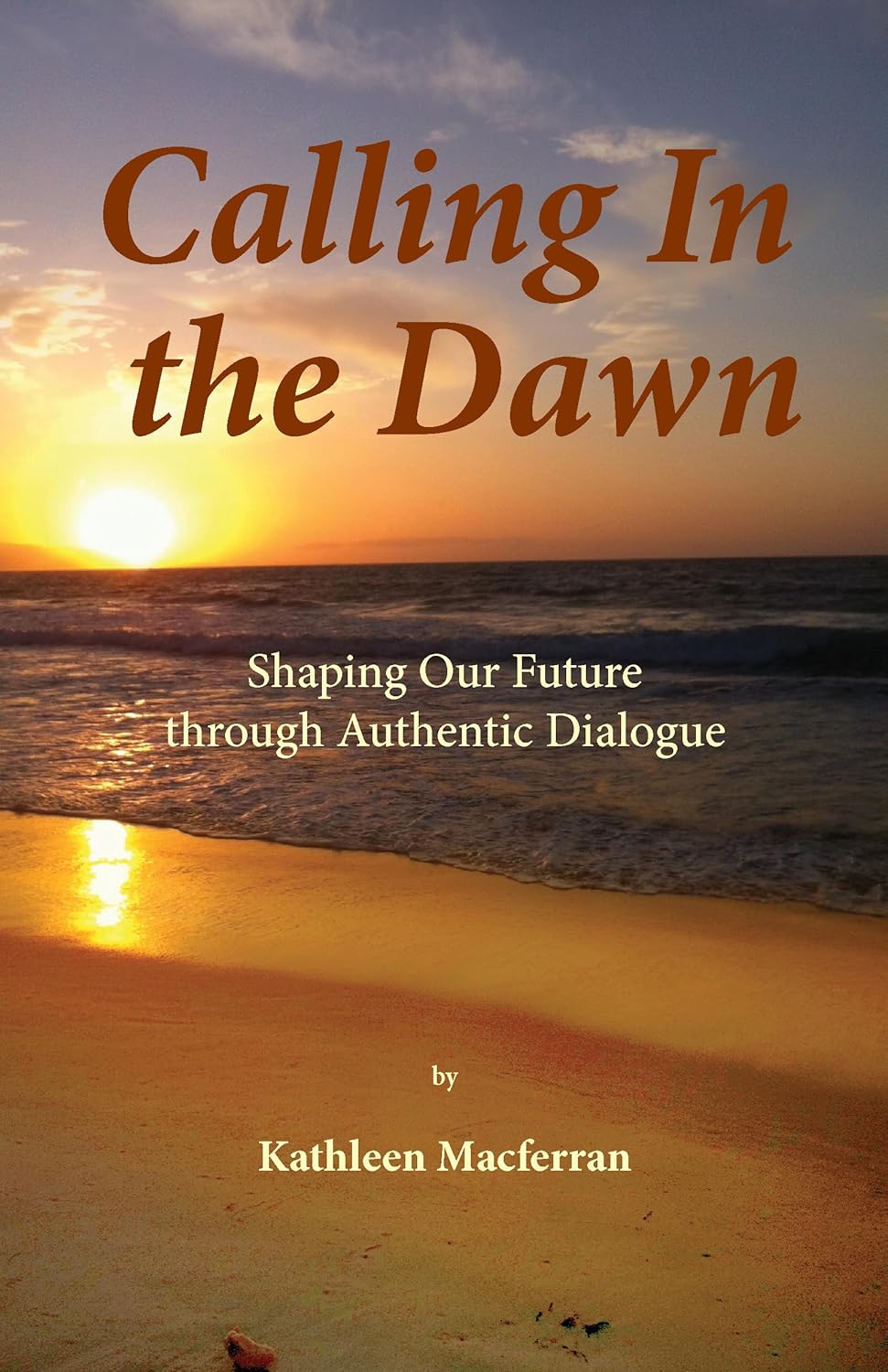 Amazon.com: Calling In the Dawn: Shaping Our Future through Authentic ...