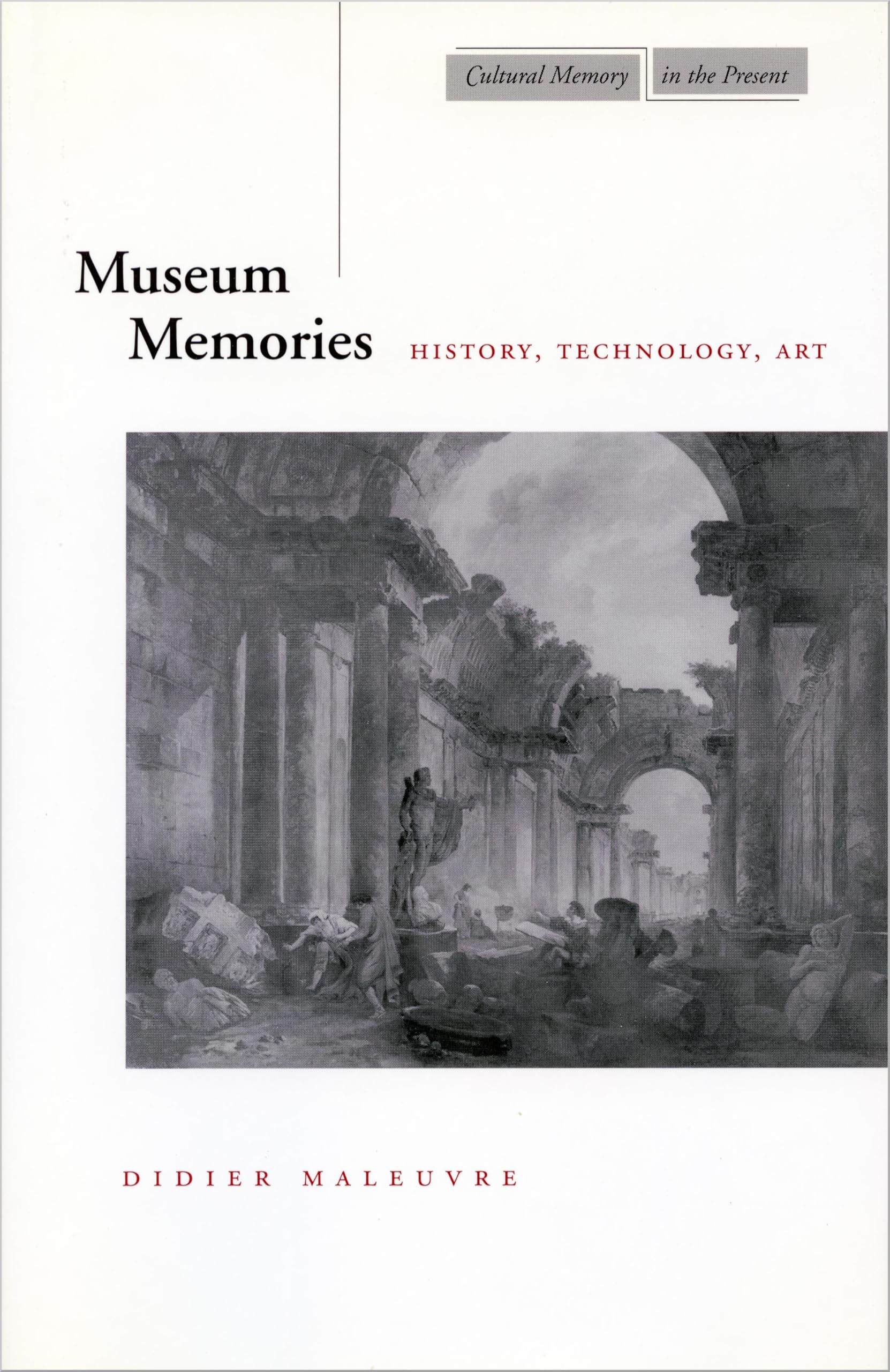 Museum Memories: History, Technology, Art (Cultural Memory in the ...