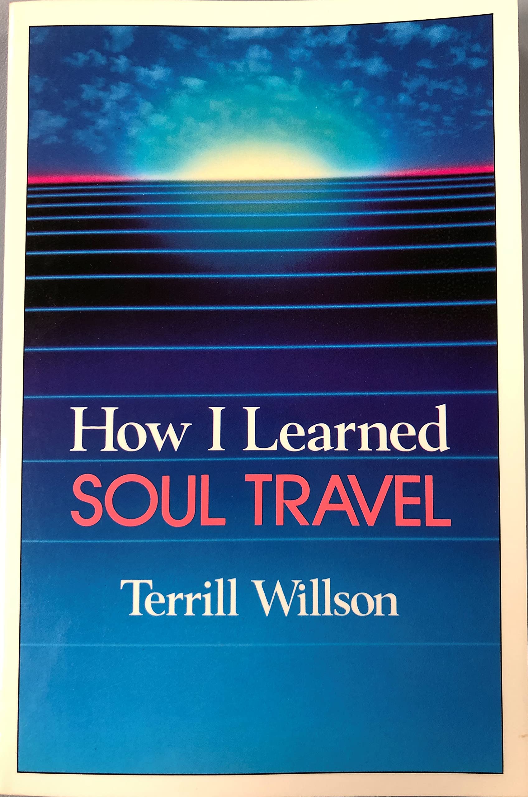 How I Learned Soul Travel: The True Experiences of a Student in ...