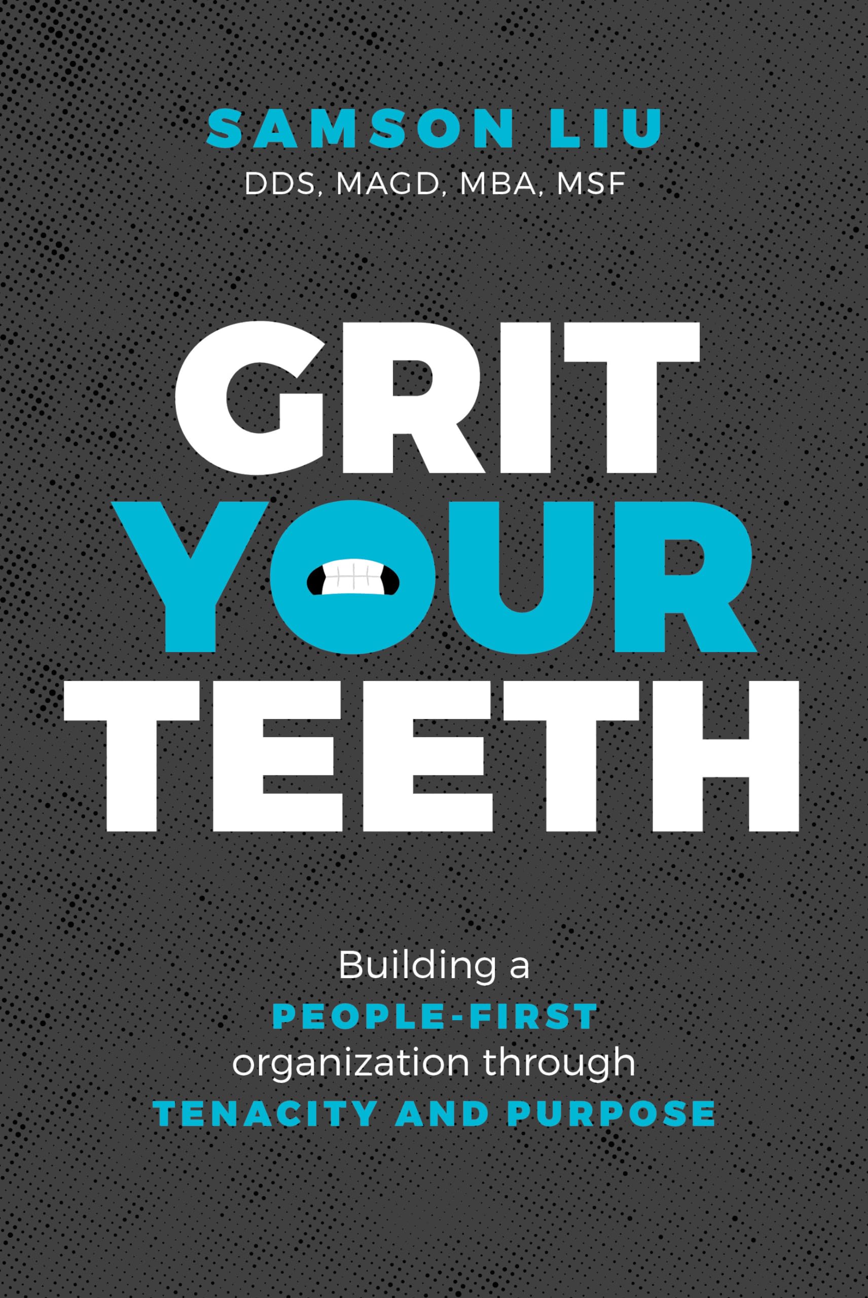 Grit Your Teeth: Building a People-First Organization through Tenacity ...