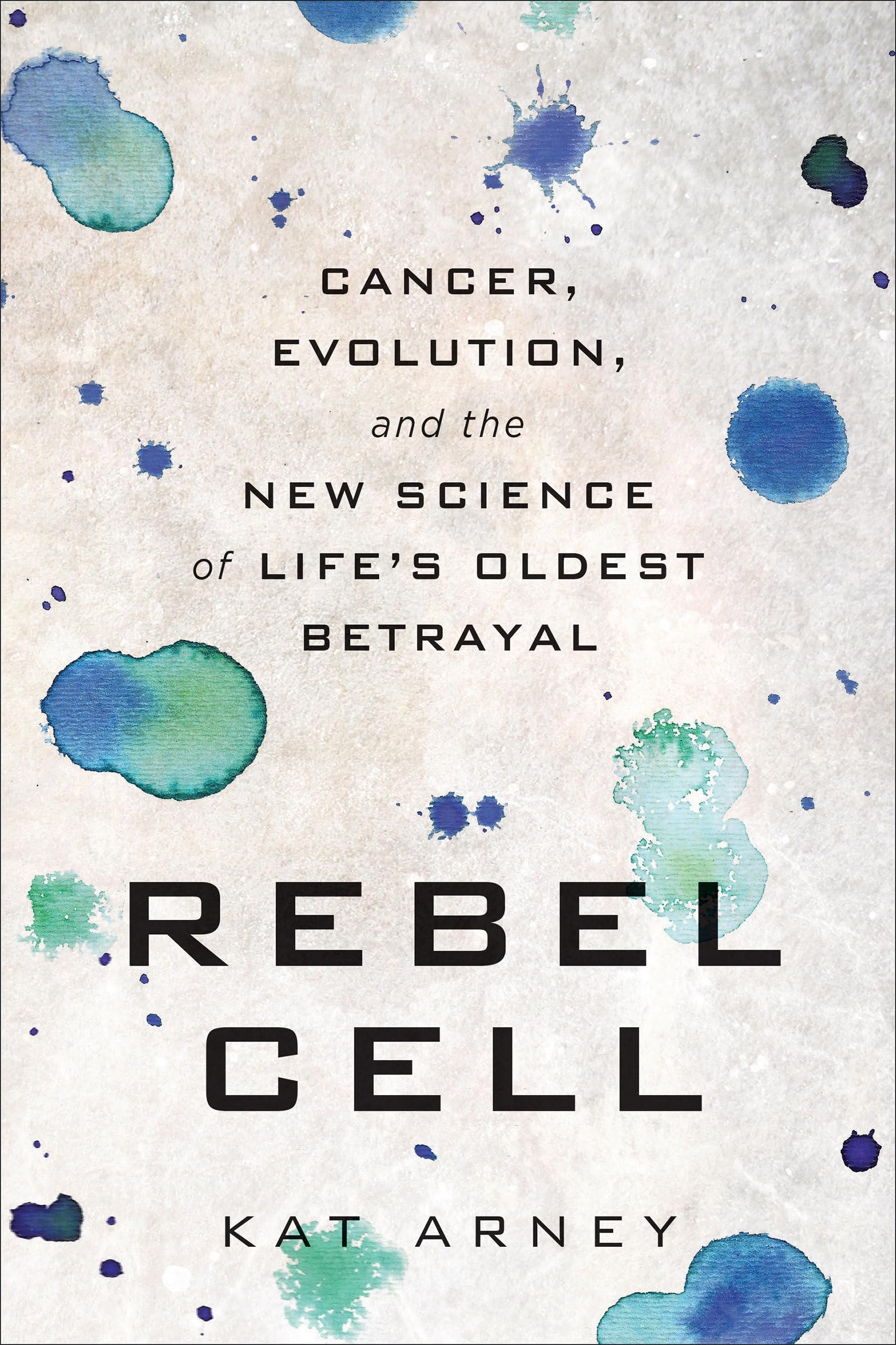 Snapklik.com : Rebel Cell: Cancer, Evolution, And The New Science Of ...
