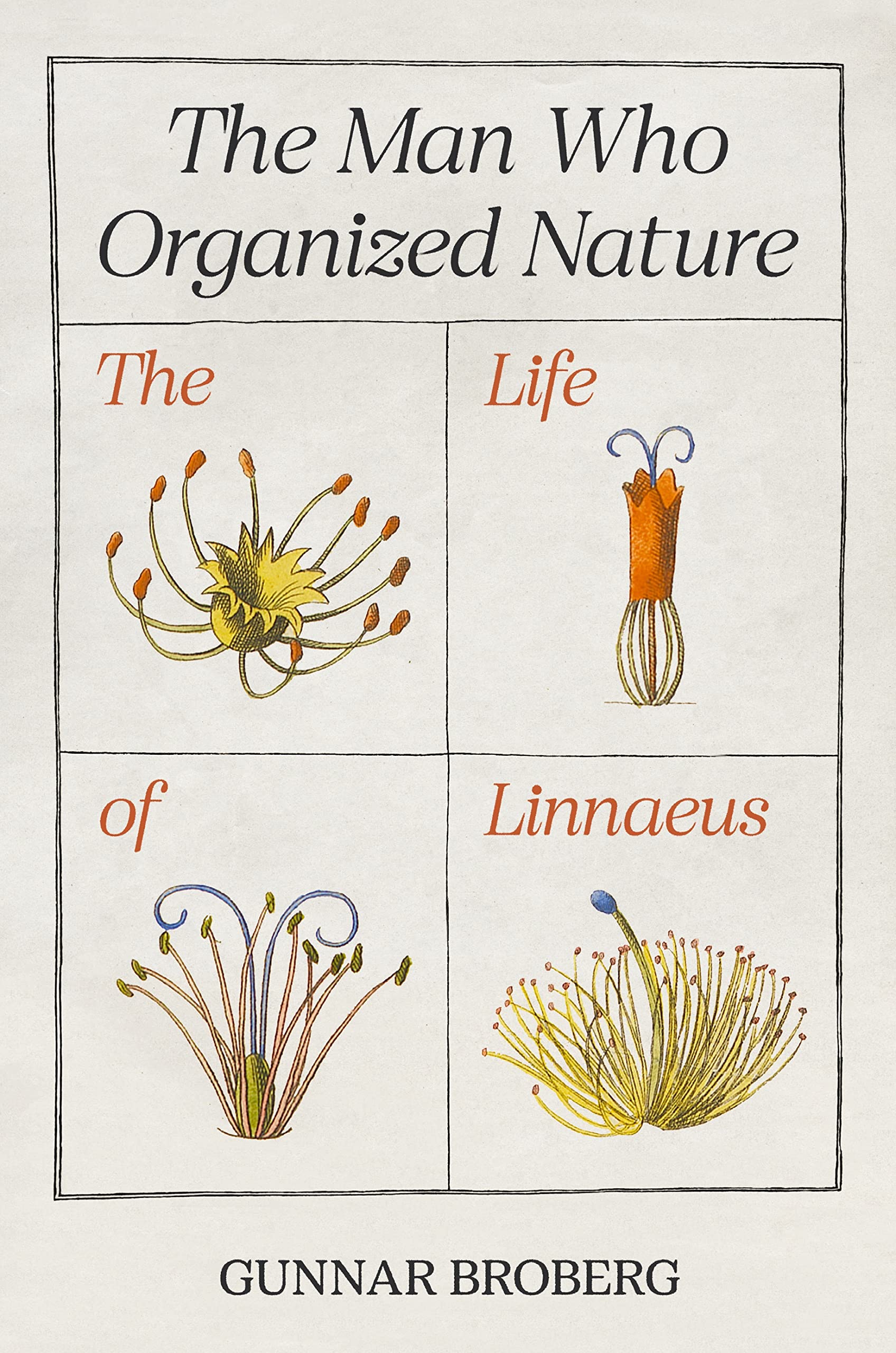 The Man Who Organized Nature: The Life of Linnaeus: Broberg, Professor ...