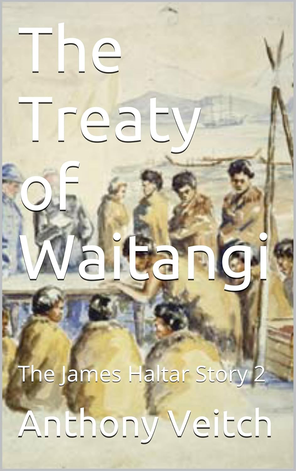 The Treaty of Waitangi (The James Haltar Story Book 2) eBook : Haltar ...