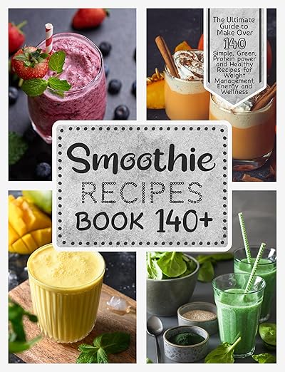 Amazon.com: Smoothie Recipes Book: The Ultimate Guide to Make Over 140+ Simple, Green, Protein ...