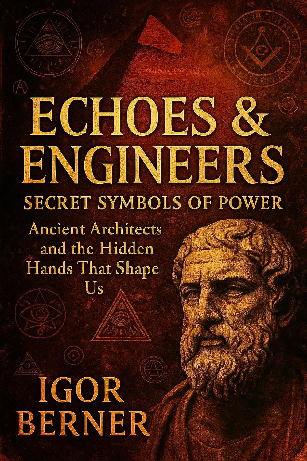 Echoes & Engineers Secret Symbols - Ancient Architects and the Hidden Hands That Shape Us ...