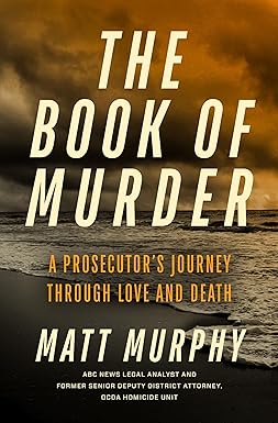The Book of Murder: A Prosecutor's Journey Through Love and Death ...