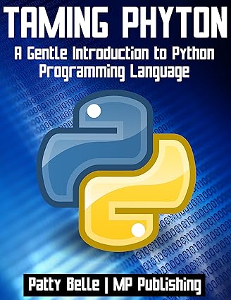 Taming Python: A Gentle Introduction to Python Programming Language , Belle, Patty, Publishing ...