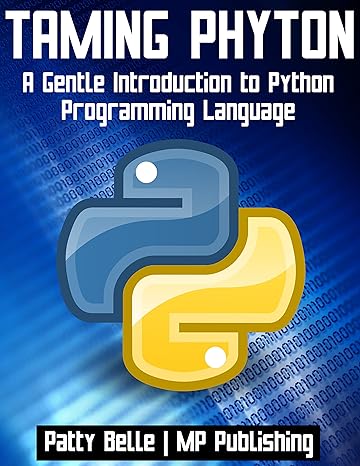 Taming Python: A Gentle Introduction to Python Programming Language , Belle, Patty, Publishing ...