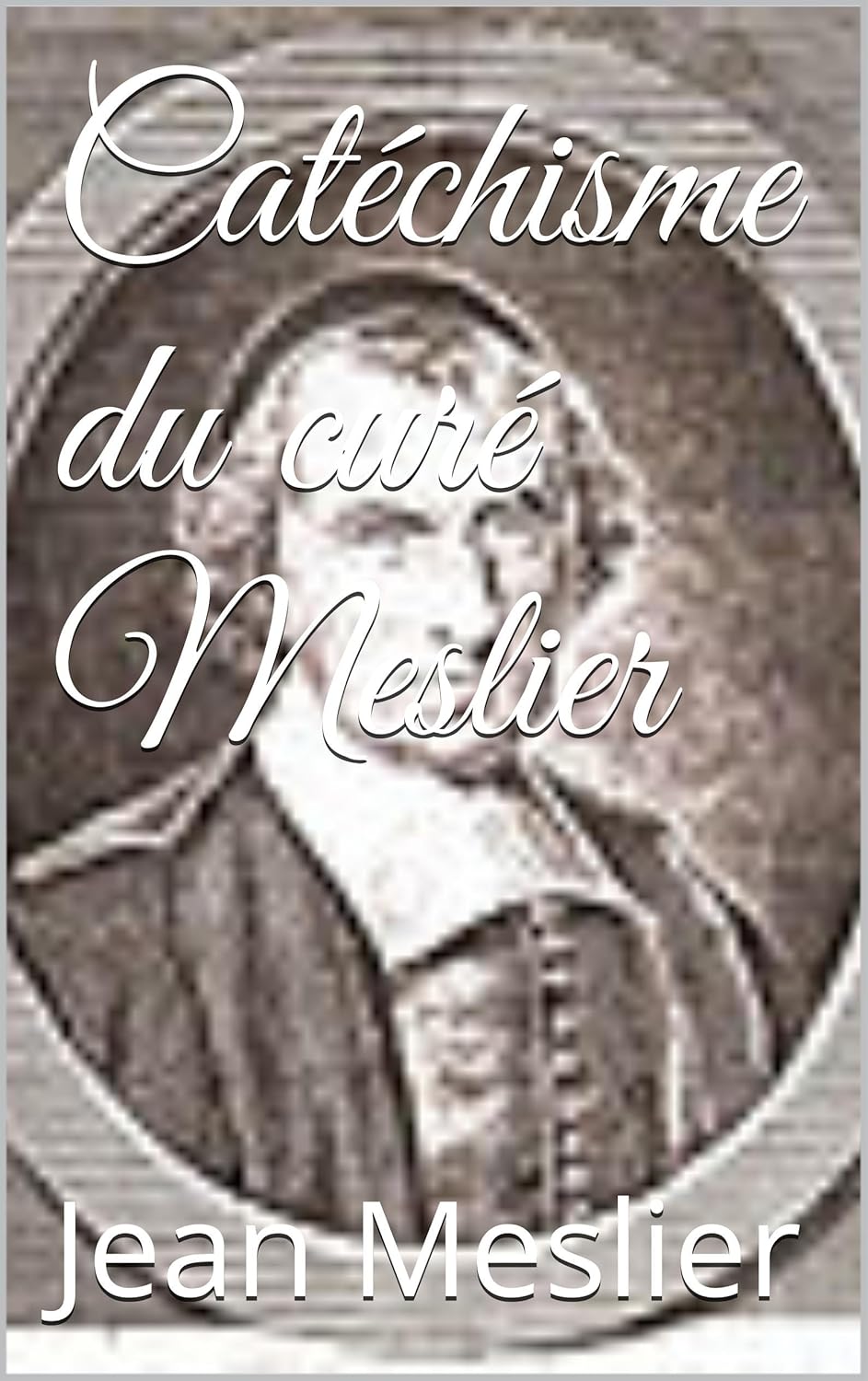 Amazon.com: Catéchisme du curé Meslier (French Edition) eBook : Meslier ...