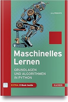 Maschinelles Lernen: Grundlagen und Algorithmen in Python : Frochte ...