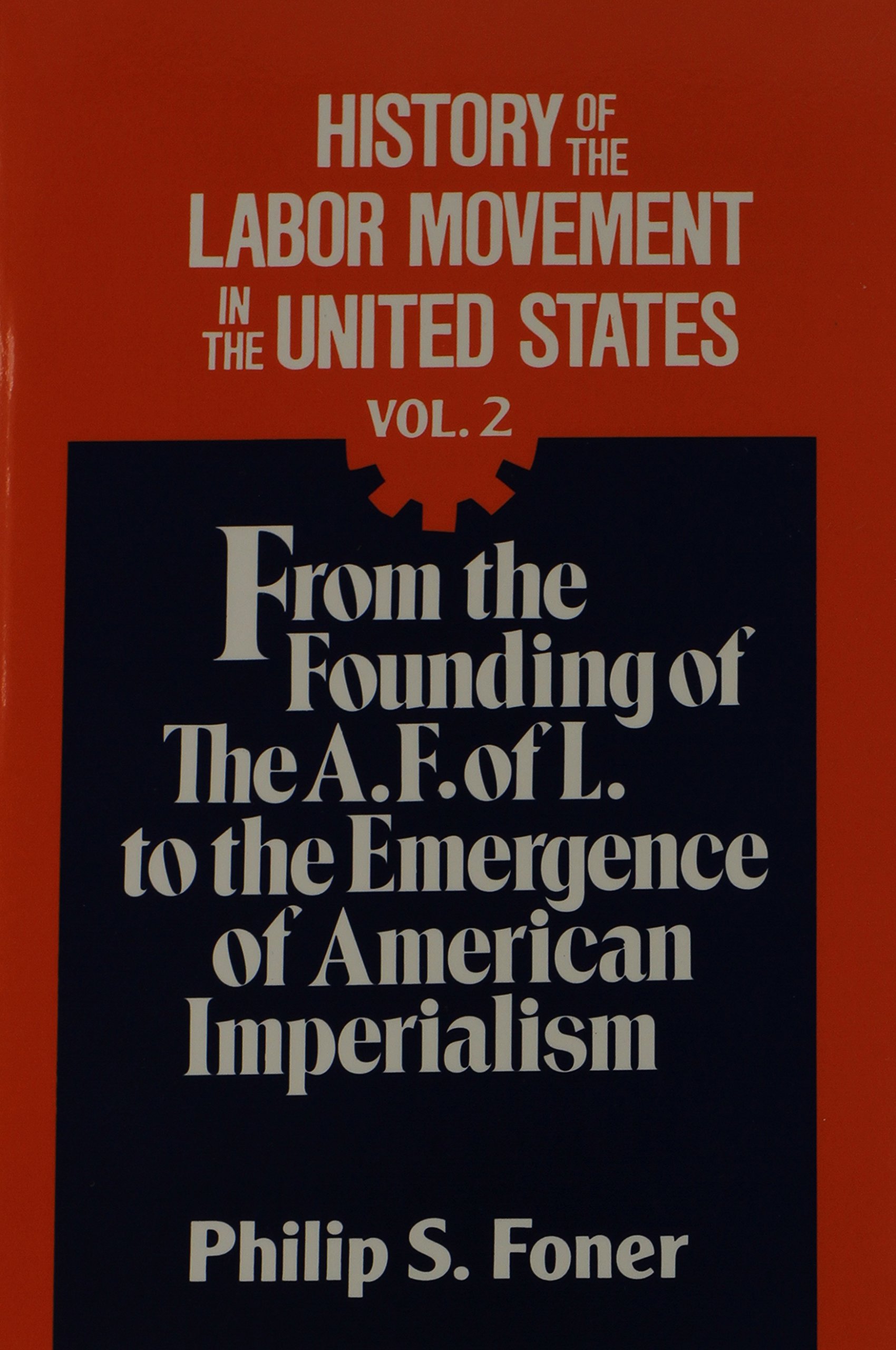 History of the Labor Movement in the United States Vol. 2: From the ...