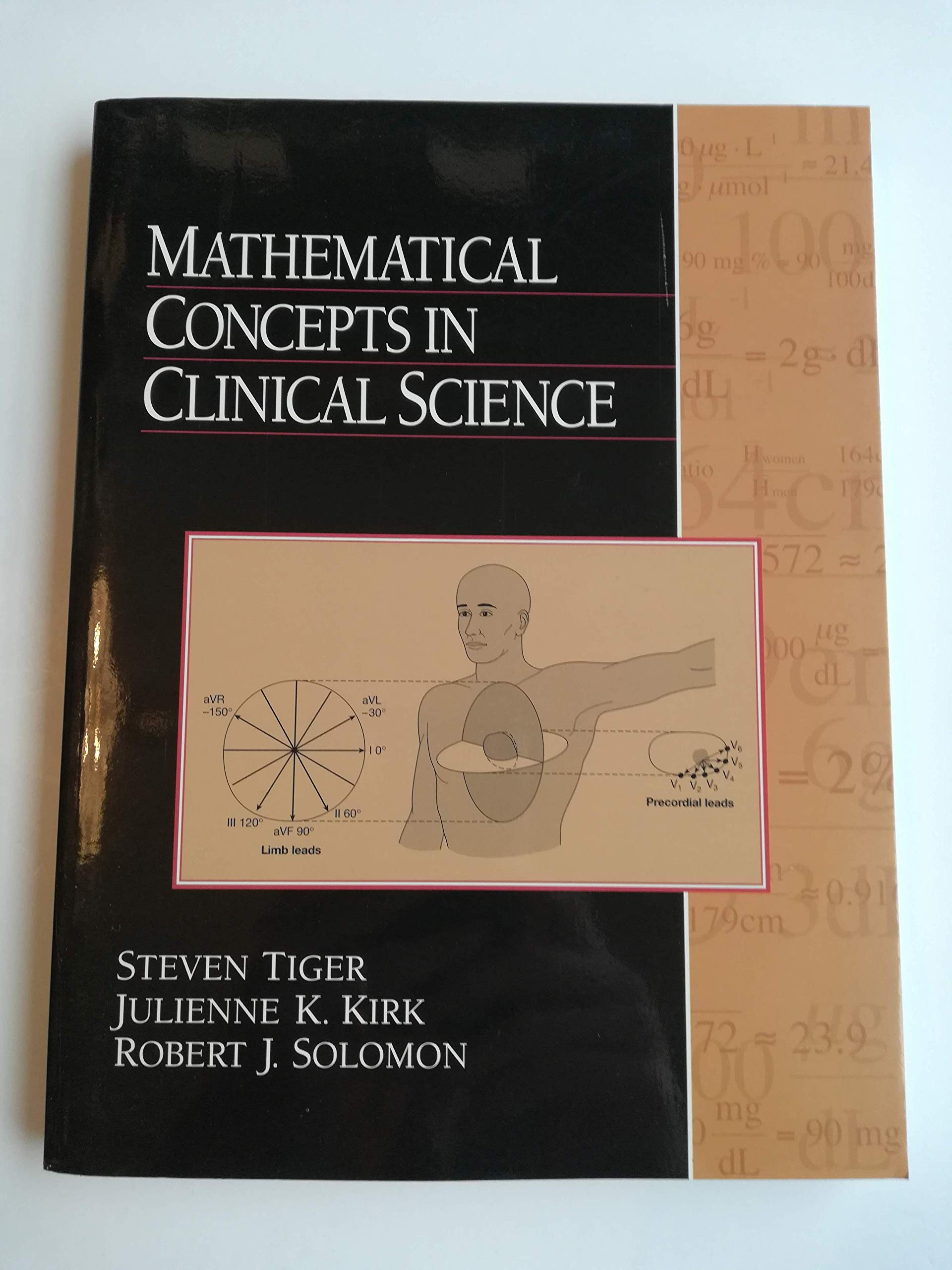 Mathematical Concepts in Clinical Sciences: Tiger, Steven, Kirk, Julienne K., Solomon, Robert J ...