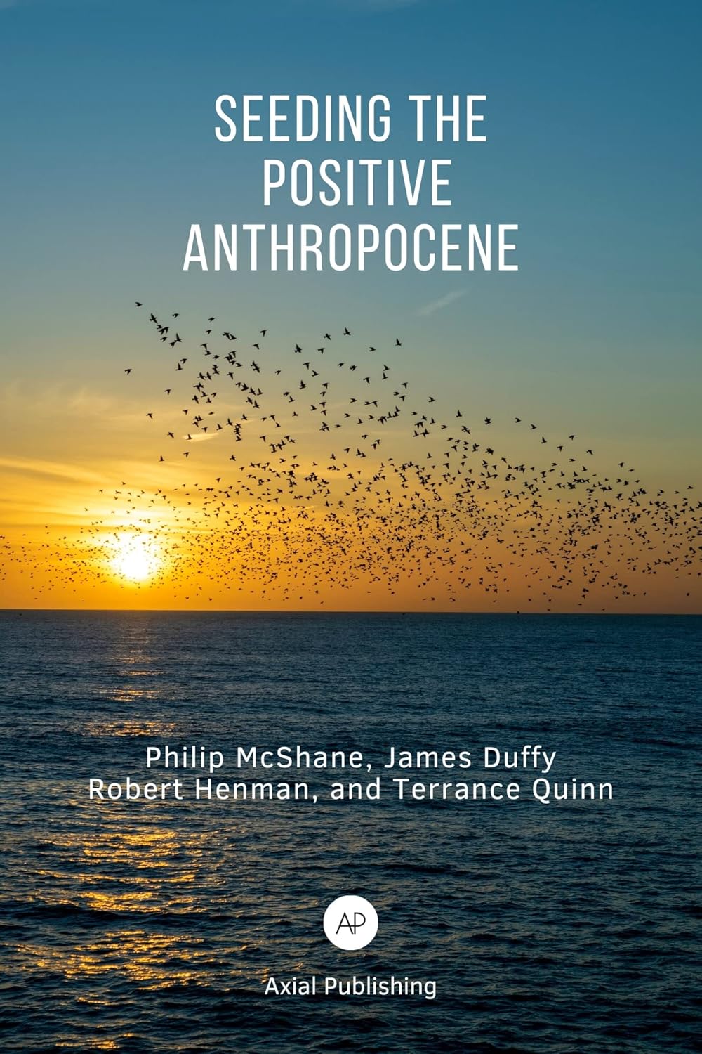Seeding the Positive Anthropocene eBook : McShane, Philip, Duffy, James, Henman, Robert, Quinn ...