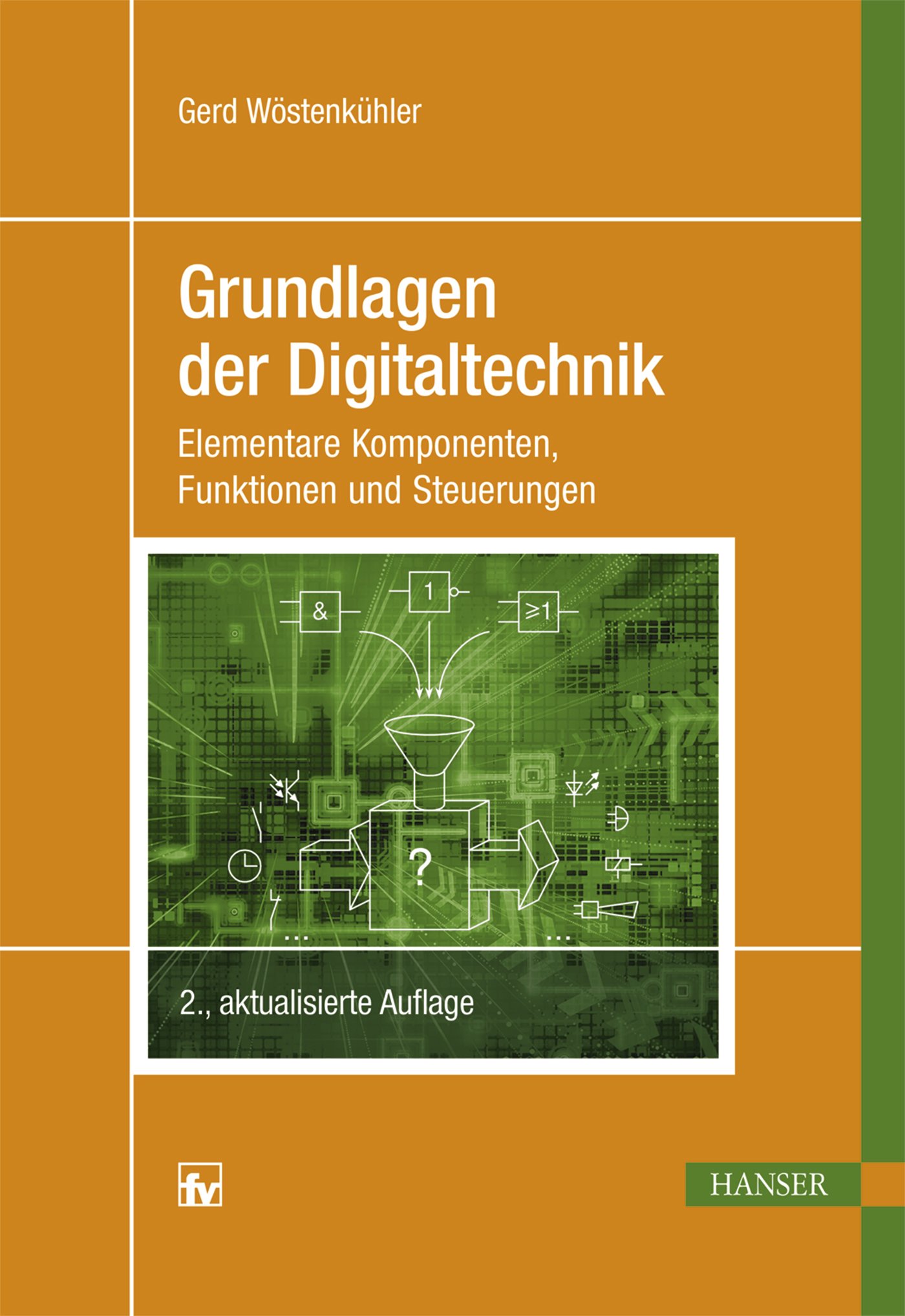 Grundlagen der Digitaltechnik: Elementare Komponenten, Funktionen und ...