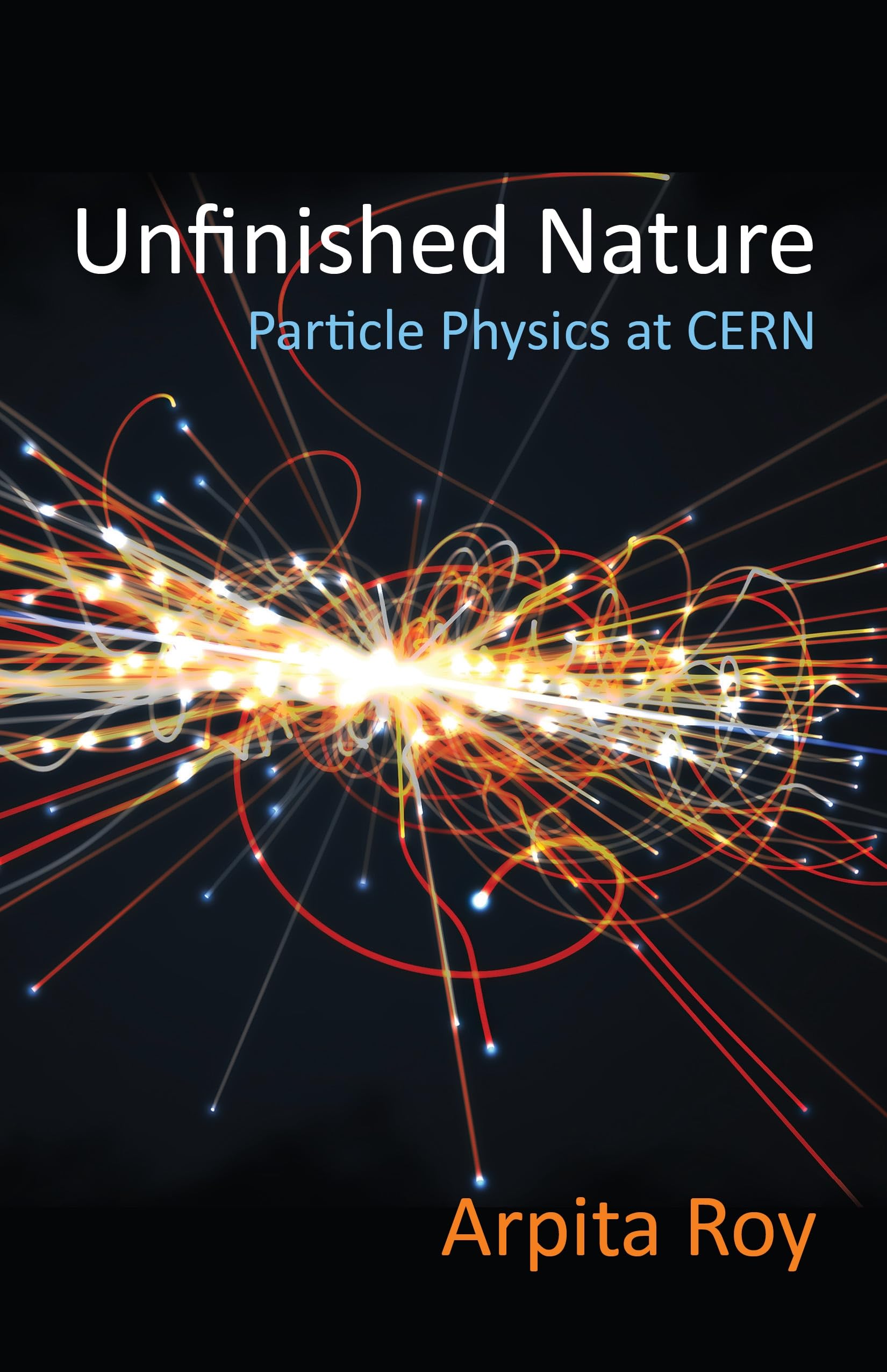 Unfinished Nature: Particle Physics at CERN: Roy, Arpita: 9780231205535 ...