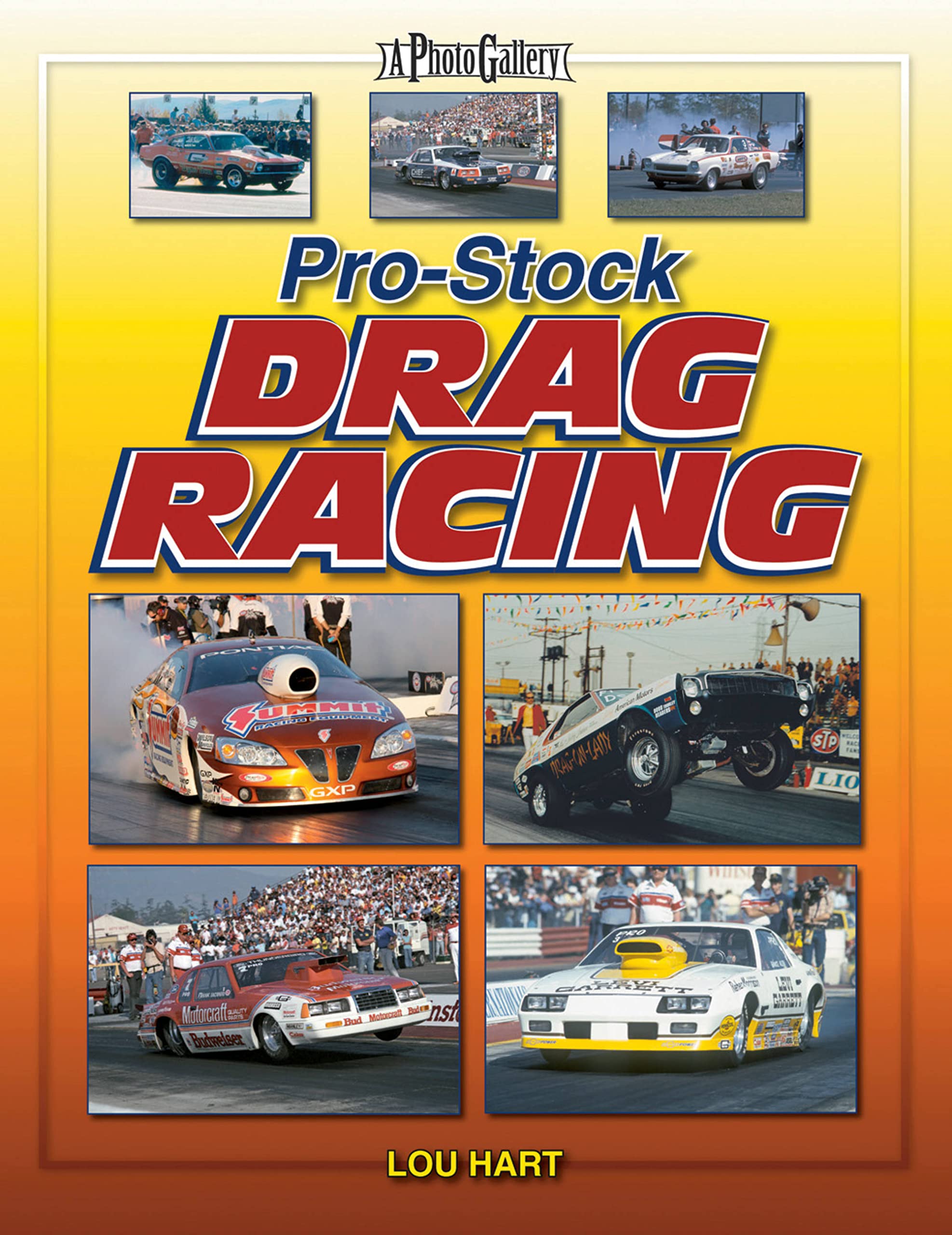 Pro Stock Drag Racing: A Photo Gallery: Hart, Lou: 9781583882726 ...