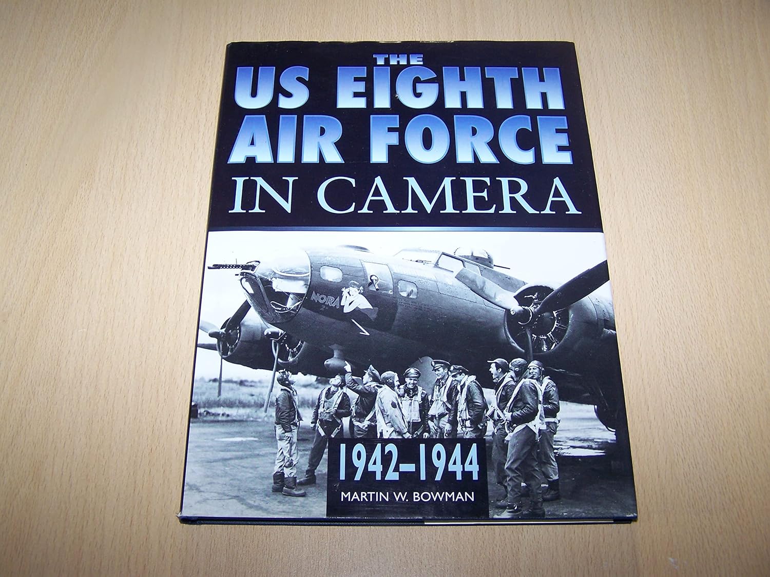 The Us 8th Air Force in Camera: Pearl Harbor to D-Day 1942-1944: Bowman ...