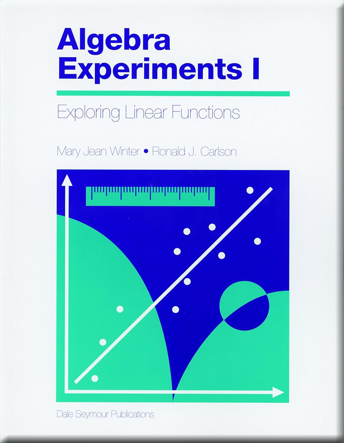 Algebra Experiments I: Exploring Linear Functions: Winter, Mary Jean ...