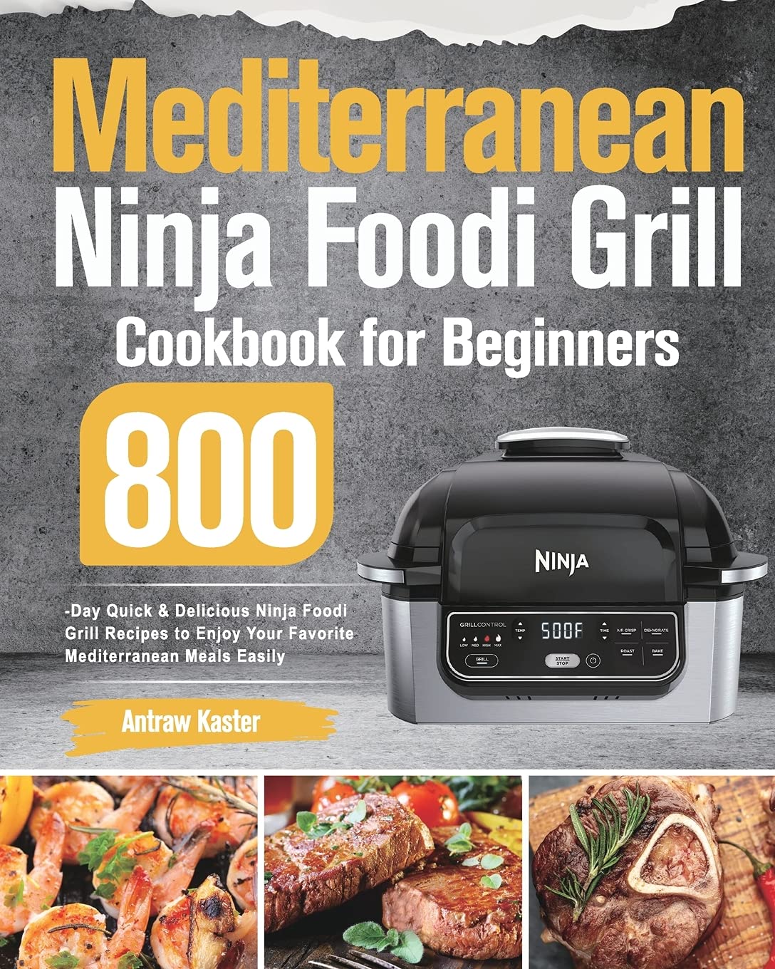 Mediterranean Ninja Foodi Grill Cookbook for Beginners: 800-Day Quick ...