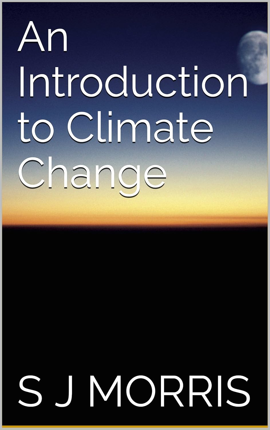 Amazon.com: An Introduction to Climate Change eBook : Morris, S J: Books