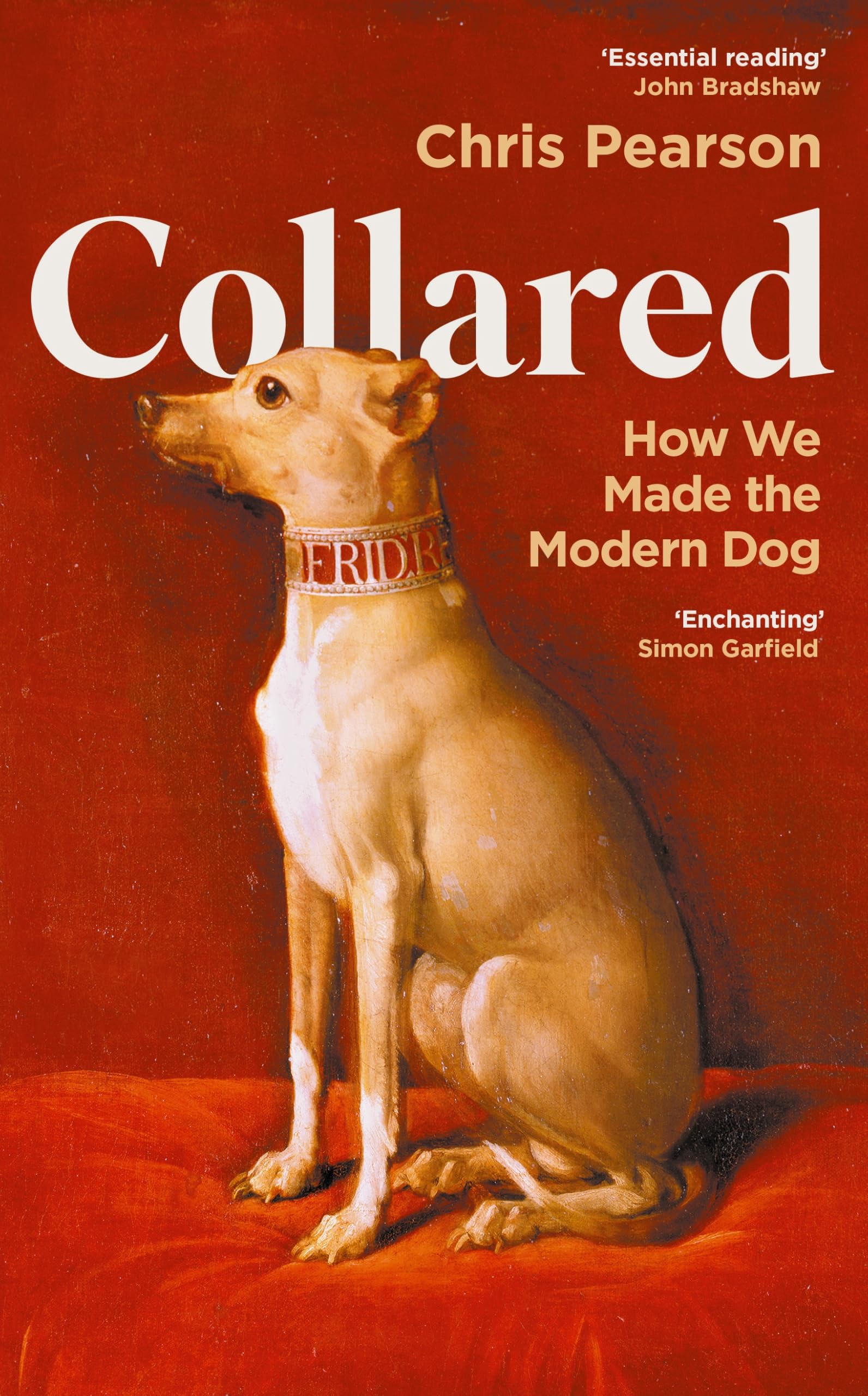 Collared: How We Made the Modern Dog: Amazon.co.uk: Pearson, Chris ...