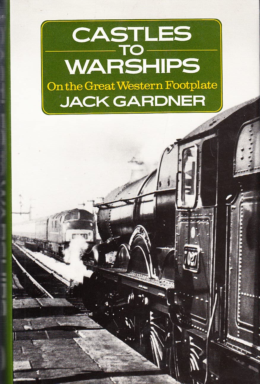 Castles to Warships: On the Great Western Footplate : Gardner, Jack ...