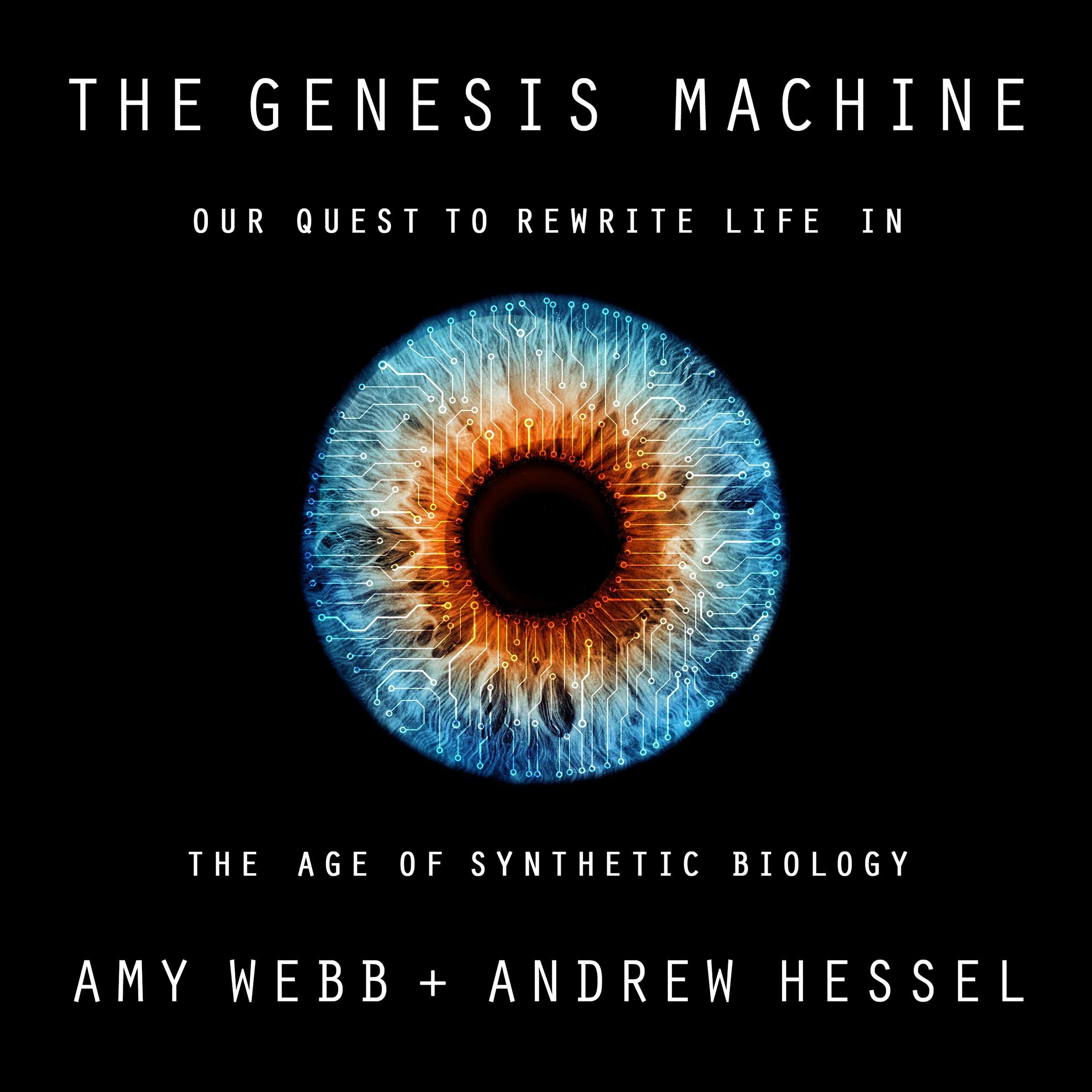 The Genesis Machine: Our Quest to Rewrite Life in the Age of Synthetic ...