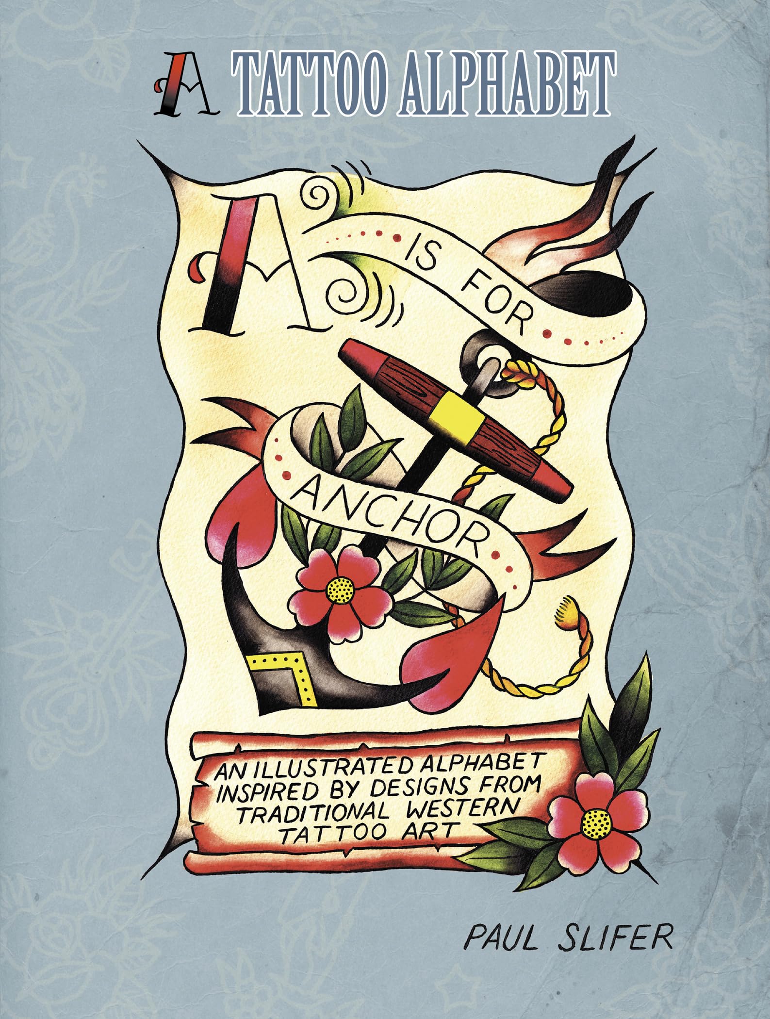 Amazon.com: A is for Anchor: A Tattoo Alphabet: 9780764343865: Slifer ...