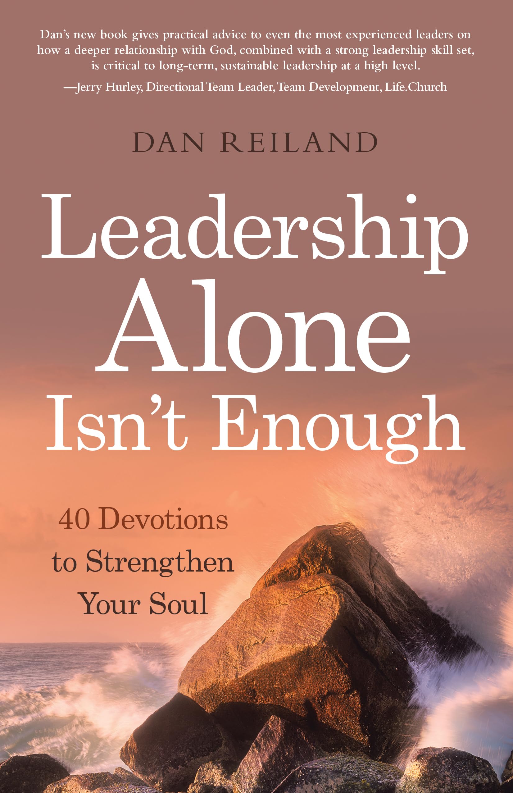 Leadership Alone Isn't Enough: 40 Devotions to Strengthen Your Soul ...