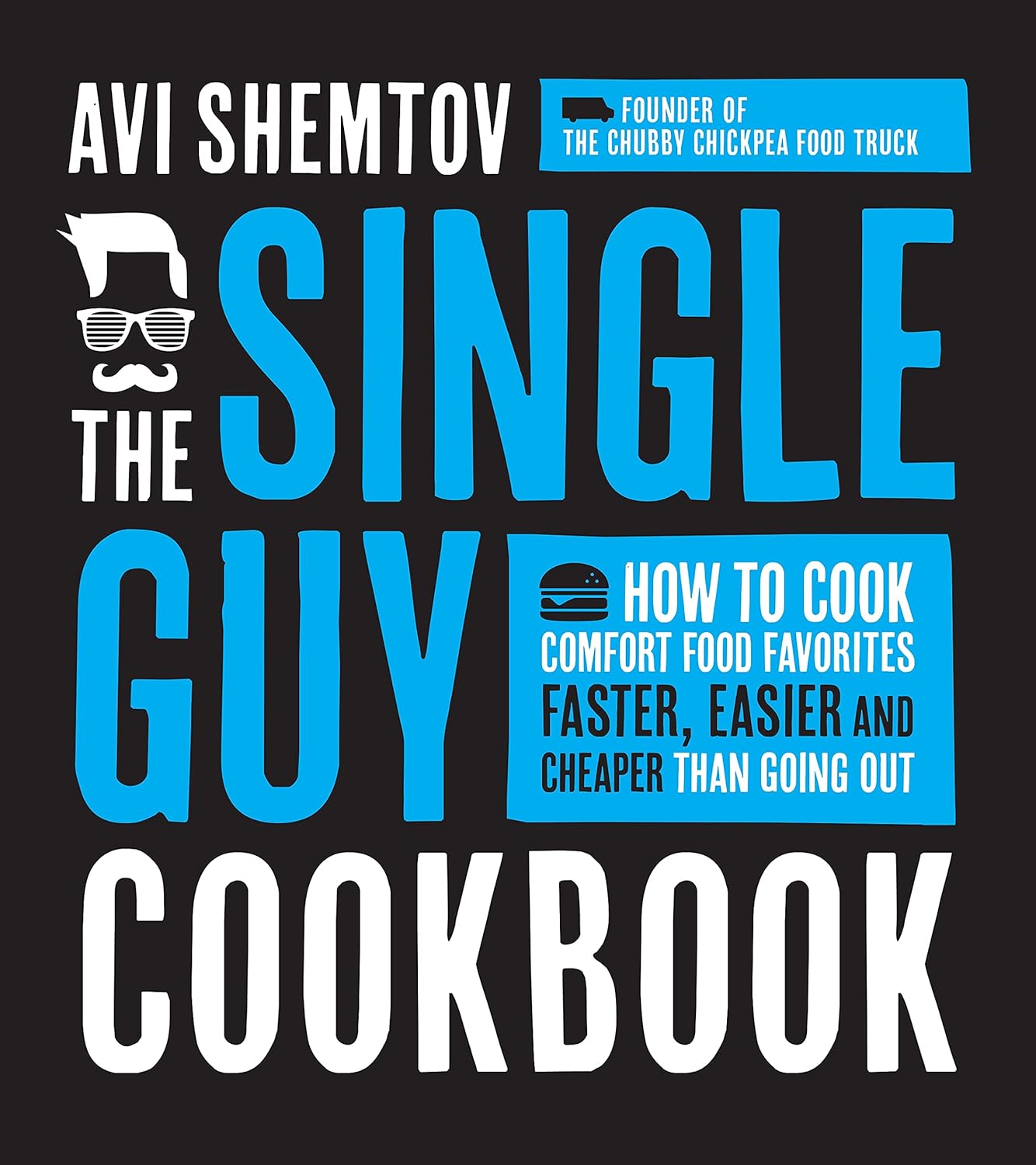 The Single Guy Cookbook: How to Cook Comfort Food Favorites Faster ...