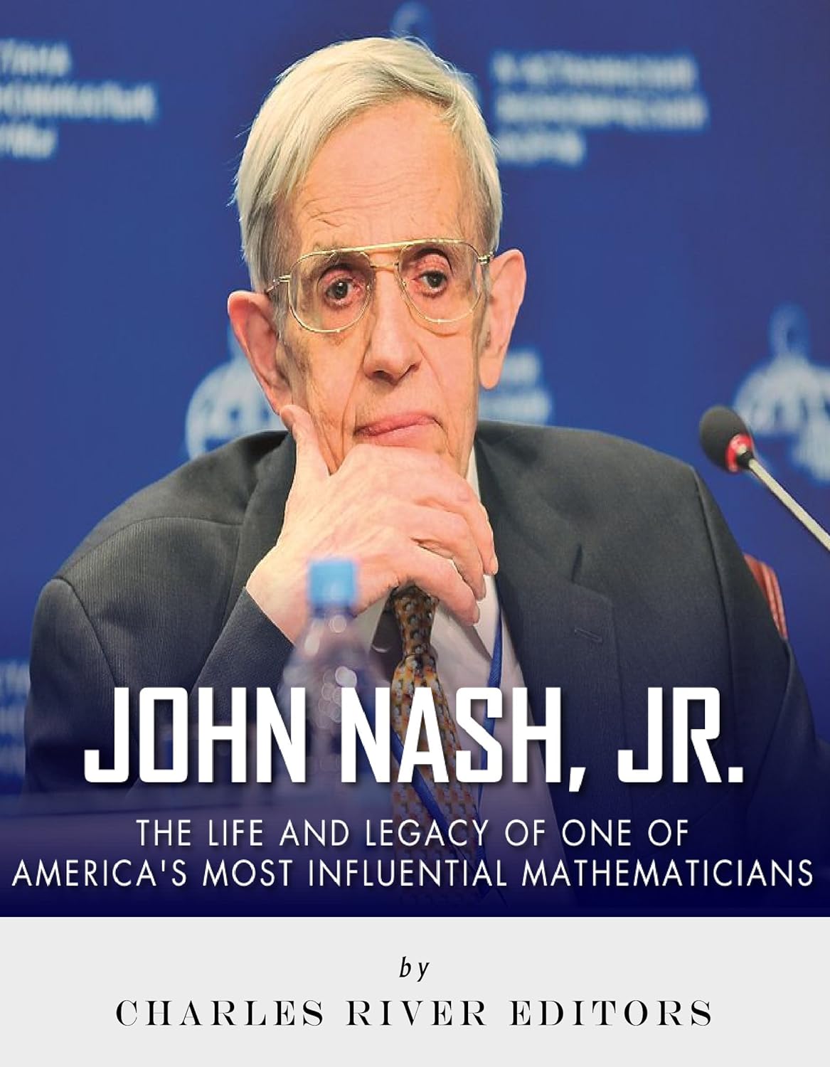 John Nash, Jr.: The Life and Legacy of One of America’s Most ...