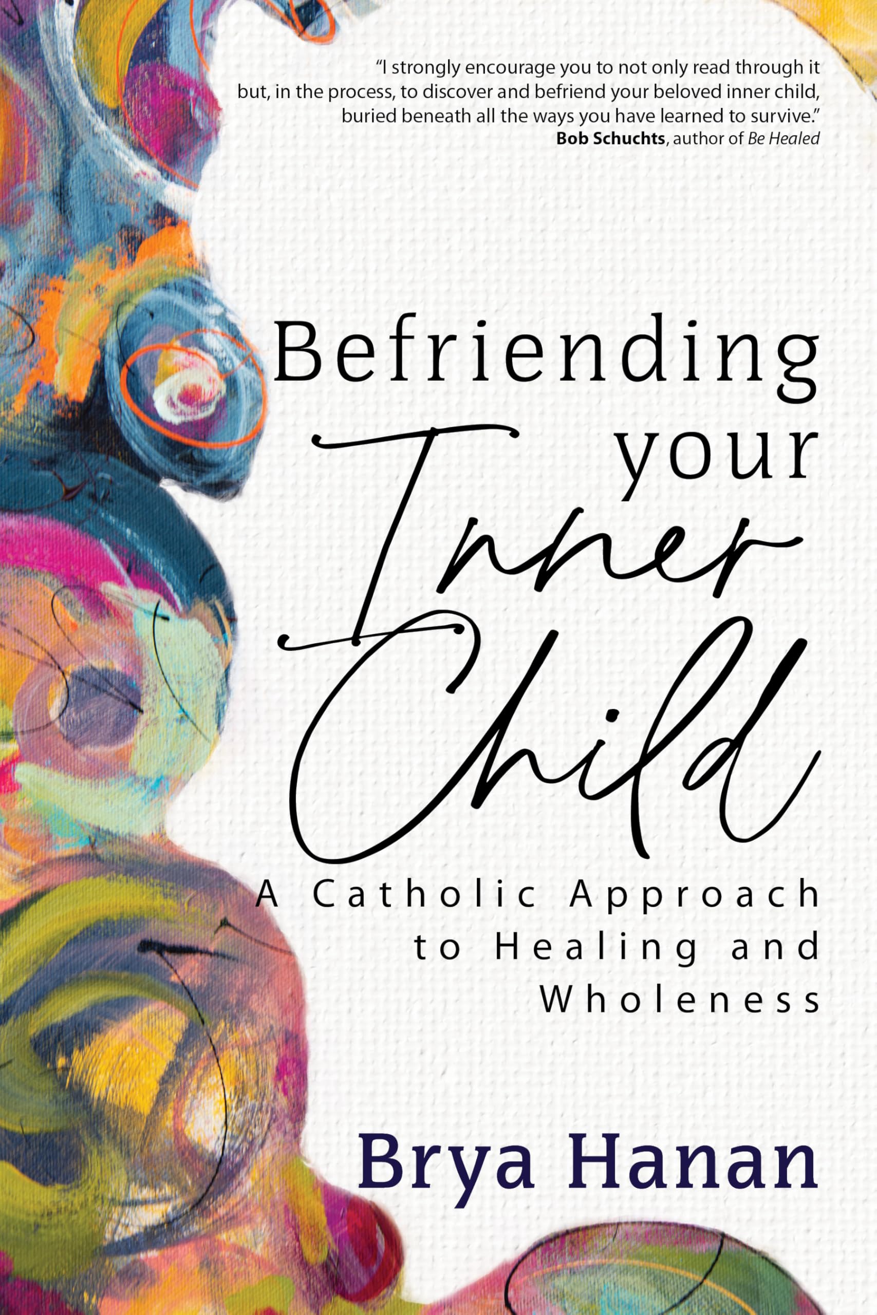 Befriending Your Inner Child: A Catholic Approach to Healing and ...