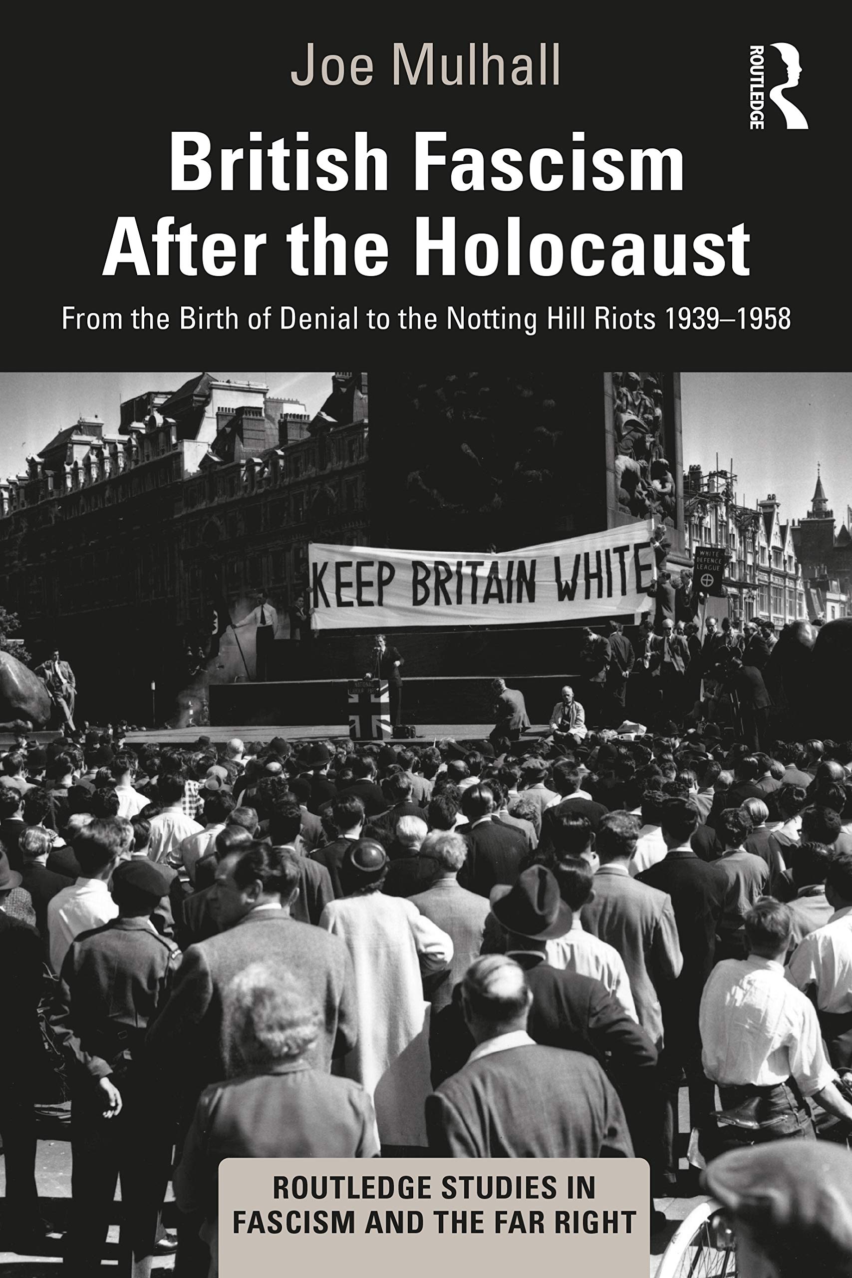 British Fascism After the Holocaust: From the Birth of Denial to the ...