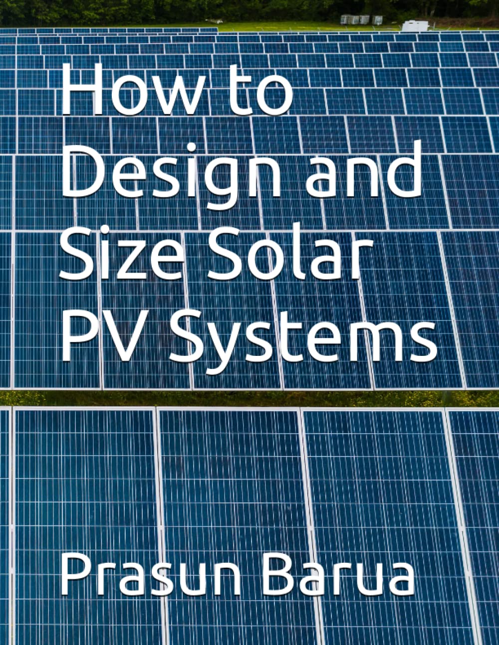 How to Design and Size Solar PV Systems: Barua, Prasun: 9798368112329 ...