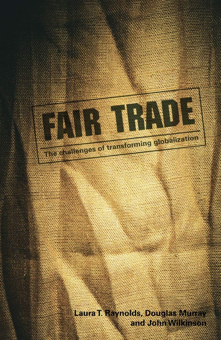 Fair Trade: The Challenges of Transforming Globalization: Laura ...