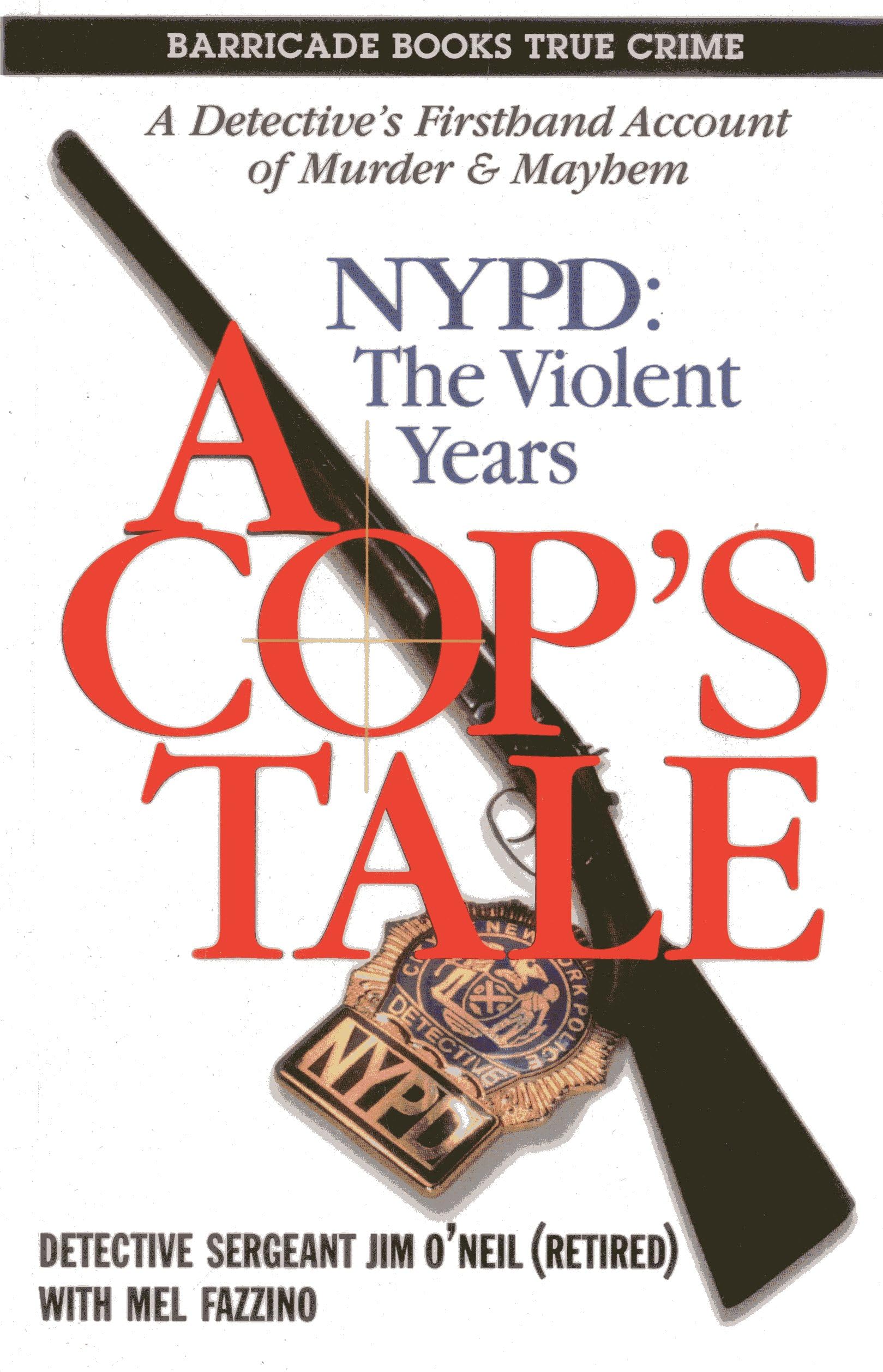 A Cop's Tale: NYPD: The Violent Years: O'Neil, Jim, Fazzino, Mel ...