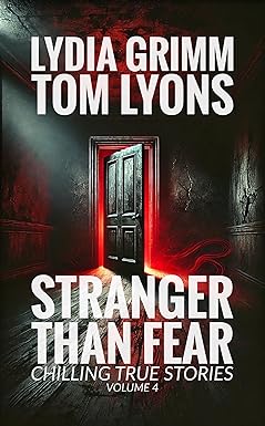 Amazon.com: Stranger Than Fear: Chilling True Stories, Volume 4 eBook : Grimm, Lydia, Lyons, Tom ...
