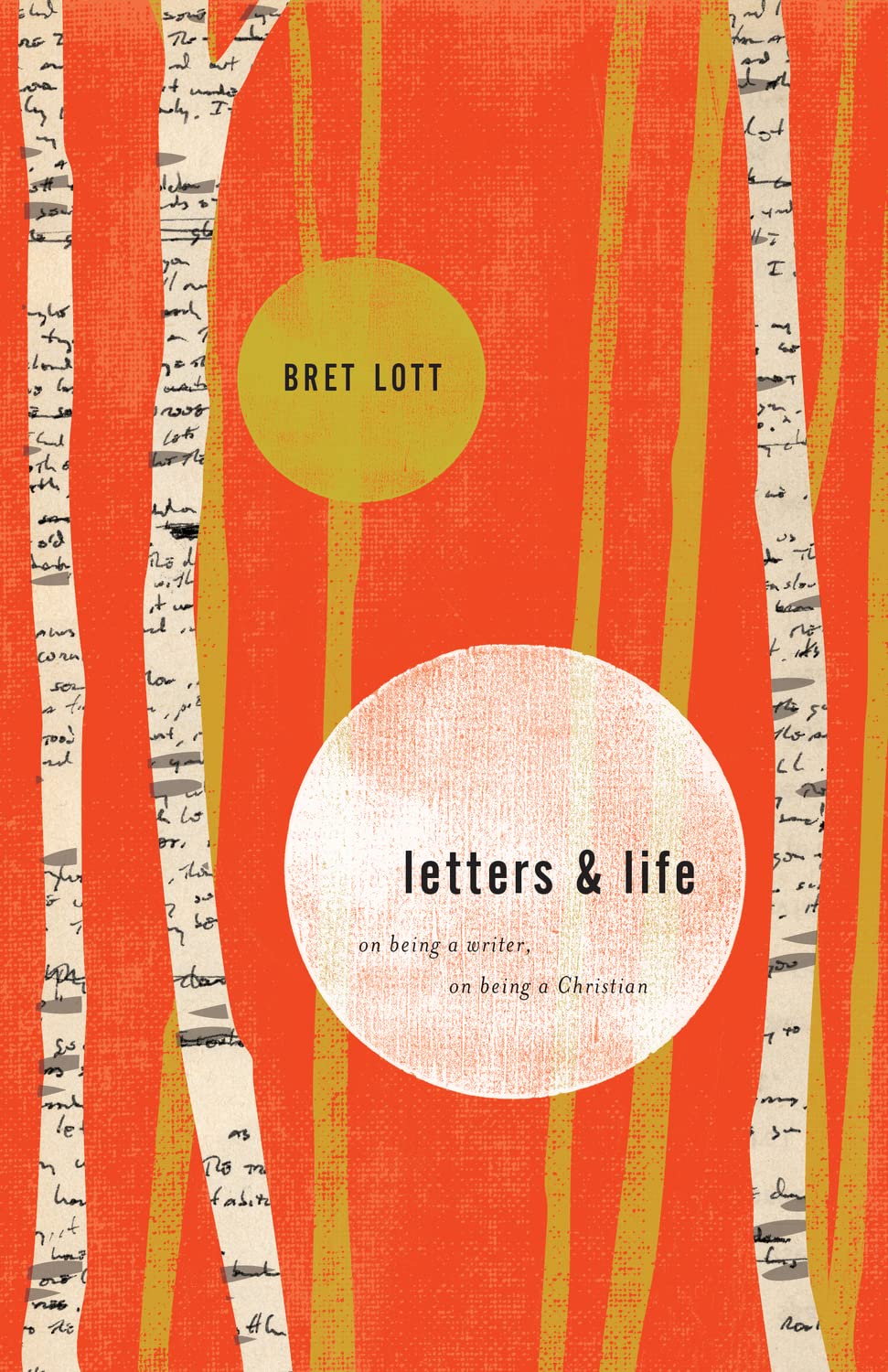 Letters and Life: On Being a Writer, On Being a Christian: Lott, Bret ...